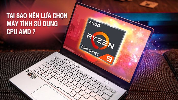 Lý do chọn máy tính sử dụng CPU AMD