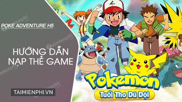 Bí quyết nạp thẻ để chinh phục thế giới trong Poke Adventure H5