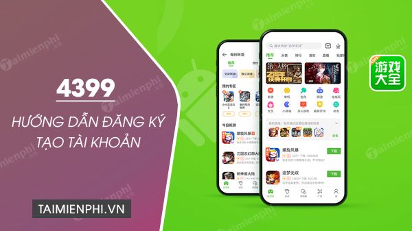Hướng dẫn đăng ký và tạo tài khoản 4399 để tham gia thế giới game Trung Quốc
