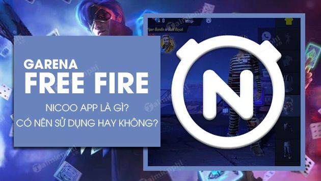 Nicoo App Free Fire là cái gì? Có nên sử dụng không nhỉ?