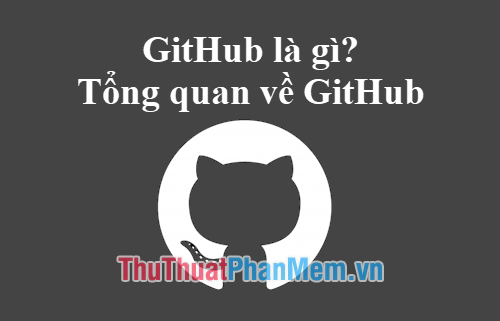 GitHub là gì? Một cái nhìn tổng quan