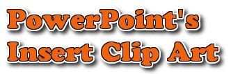 Guide to Inserting and Adding Clip Art in PowerPoint 2003, 2007, 2010, 2013