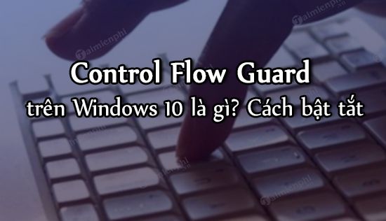 Understanding Control Flow Guard on Windows 10: How to Enable and Disable