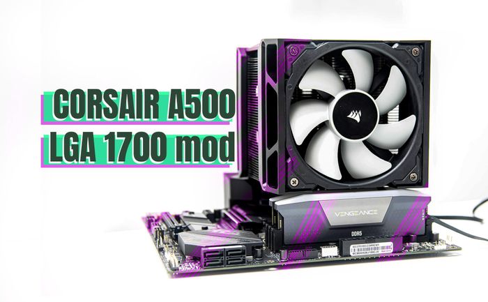Nâng cấp tản nhiệt CORSAIR A500 để tương thích với vi xử lý Alder/Raptor Lake