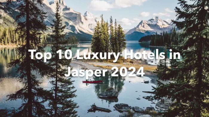 Explore Jasper's Finest: Top 10 Luxurious Stays for 2024 | Mytour