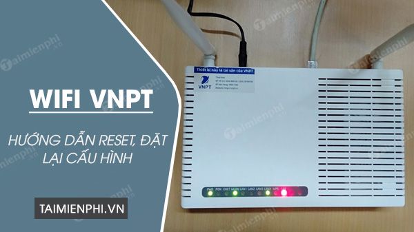 Guide to resetting VNPT Wifi, resetting VNPT Wifi modem configuration