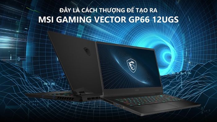 Khám phá MSI Gaming Vector GP66 12UGS - Siêu phẩm gaming với card đồ ...