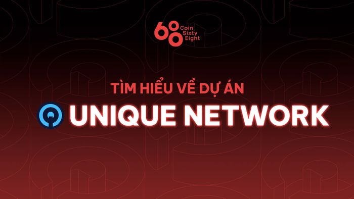 Đánh giá tổng quan dự án Unique Network (UNQ coin) – Thông tin và cập nhật mới nhất về dự án