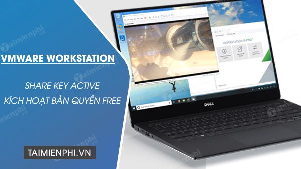 Chia sẻ Key VMware Workstation Pro 17, 16 để kích hoạt bản quyền