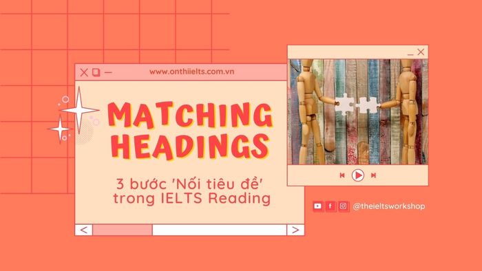 Detailed guide on how to tackle Matching Headings in IELTS Reading
