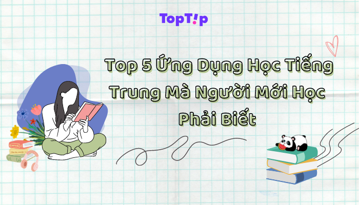 [TopTip] 5 Ứng Dụng Học Tiếng Trung Hay Nhất Cho Người Mới Bắt Đầu - MyBook