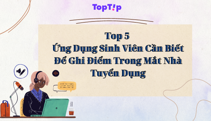 [TopTip] Top 5 Ứng Dụng Sinh Viên Cần Sử Dụng Để Gây Ấn Tượng Với Nhà Tuyển Dụng - MyBook