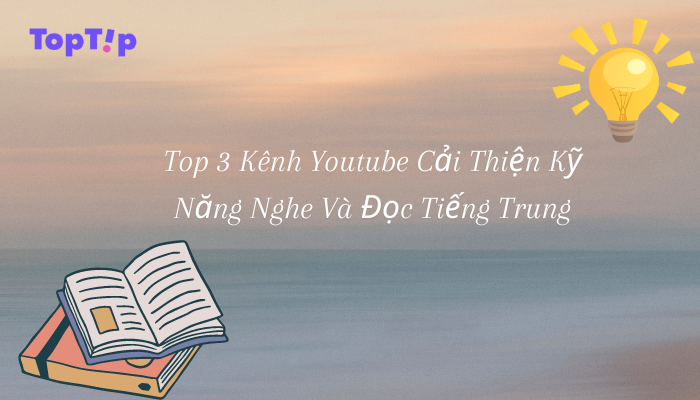 [TopTip] Top 3 Kênh Youtube Tăng Cường Kỹ Năng Nghe Và Đọc Tiếng Trung - MyBook